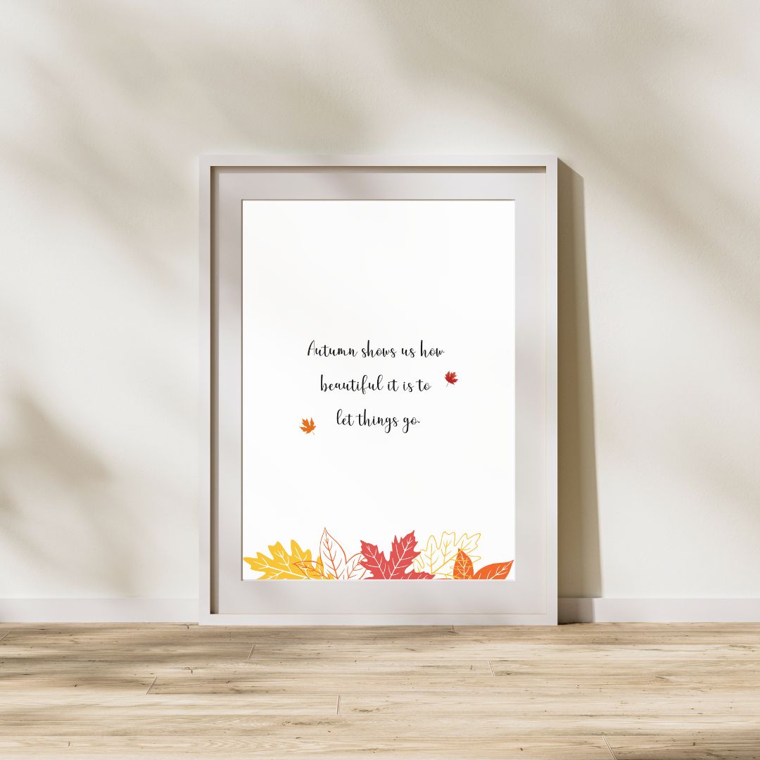 Autumn Shows Us How Beautiful It Is To Let Things Go, Quote Art Print ...